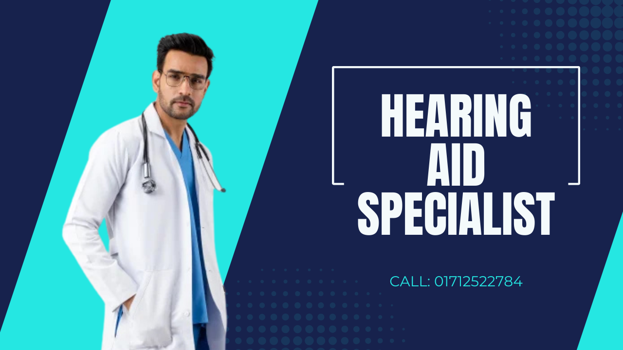 Hearing Aid Specialist In Bangladesh - NHCC: 01712522784